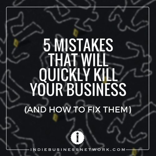 5 Mistakes That Will Quickly Kill Your Business (and how to fix them ...