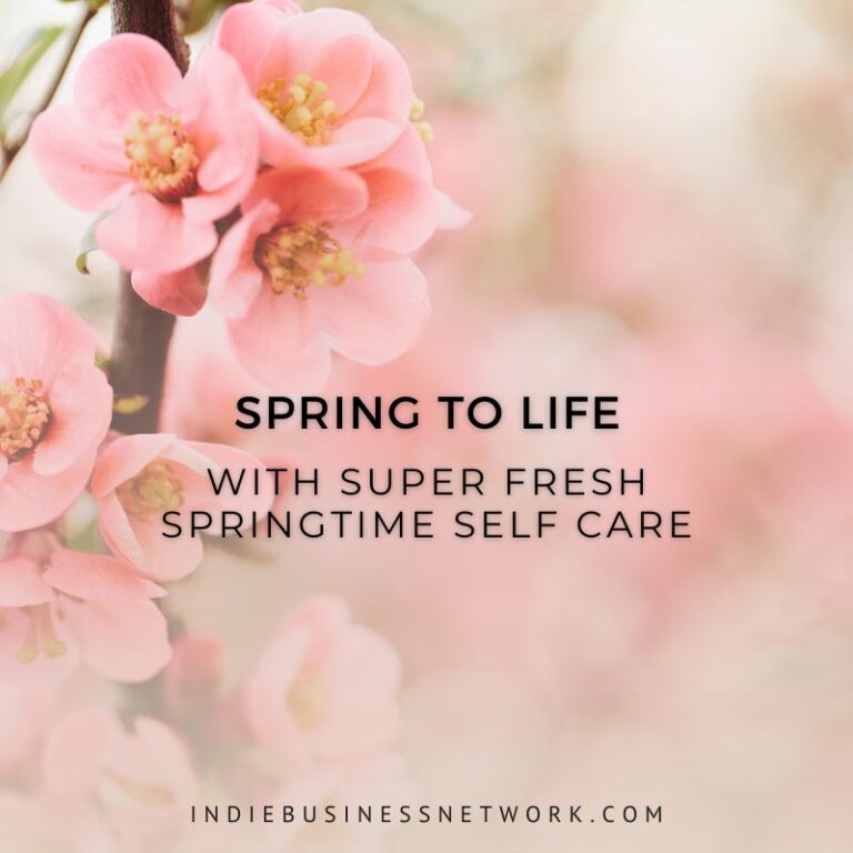 Spring to Life With Super Fresh Springtime Self Care - Indie Business ...